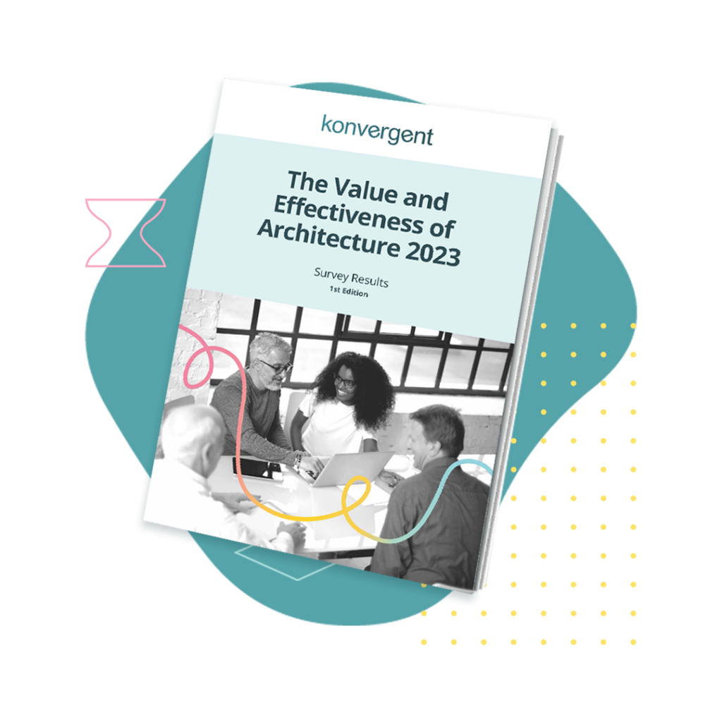 The Value and Effectiveness of Architecture Survey 2023 - Konvergent